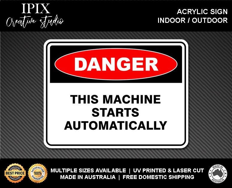 THIS MACHINE STARTS AUTOMATICALLY - DANGER - ACRYLIC SIGN | HEALTH ...